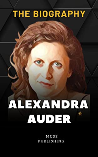 Alexandra Auder : Biography of Alexandra Auder And Her Journey Through the Ups and Downs of Life ...