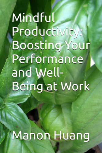 Mindful Productivity: Boosting Your Performance and Well-Being at Work ...