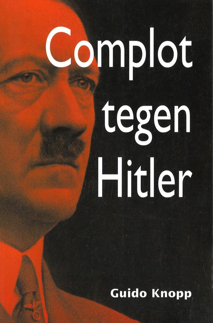 Complot tegen Hitler: het ware verhaal van Valkyrie by Guido Knopp ...