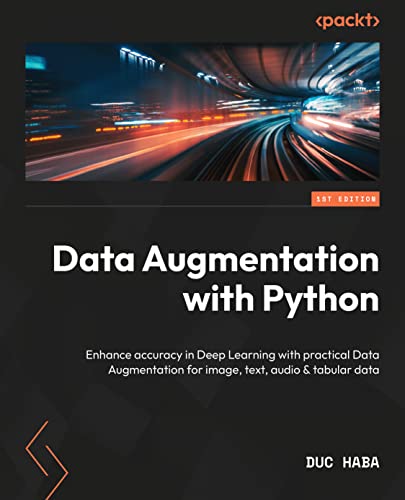Data Augmentation with Python: Enhance deep learning accuracy with data ...