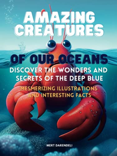 Amazing Creatures of Our Oceans: Discover the Wonders and Secrets of ...