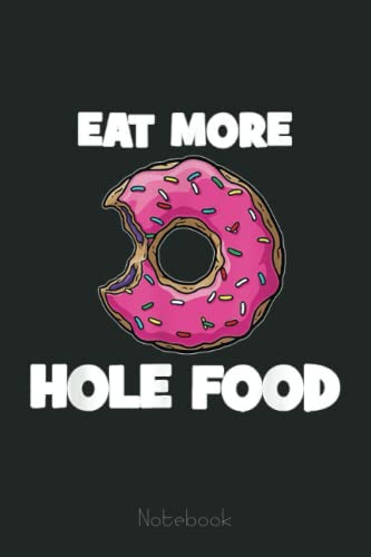 Eat More Hole Food! Funny Donut Lover Notebook: Ruled Donut Notebook ...