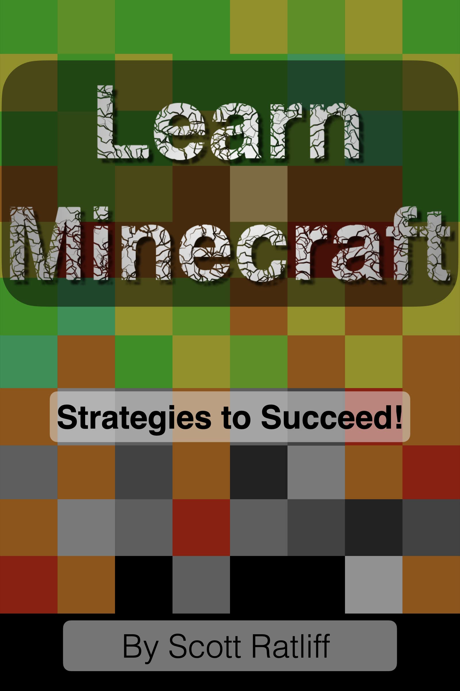 Learn Minecraft Strategy Guide: Strategies to Succeed! by Scott Ratliff ...
