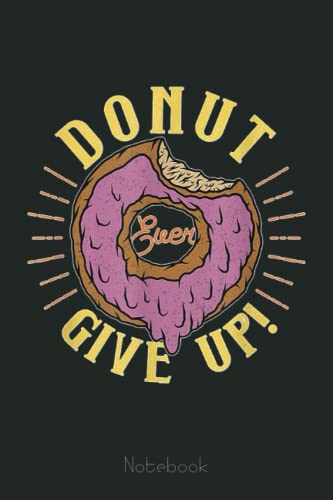Donut Ever Give Up Notebook: Ruled Donut Notebook Journal | Wedding ...