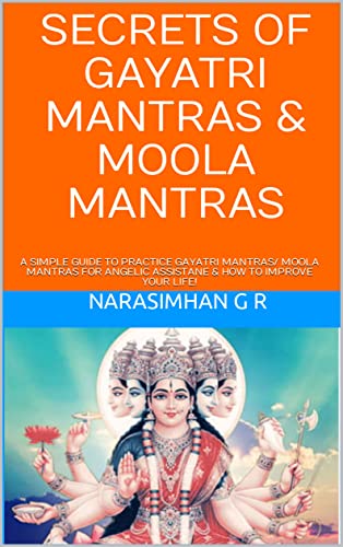 SECRETS OF GAYATRI MANTRAS & MOOLA MANTRAS: A SIMPLE GUIDE TO PRACTICE GAYATRI MANTRAS/ MOOLA ...