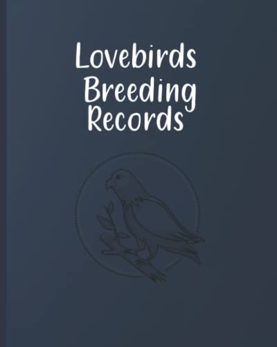Lovebirds Breeding Records: An Amazing Logbook for Lovebirds Breeders ...