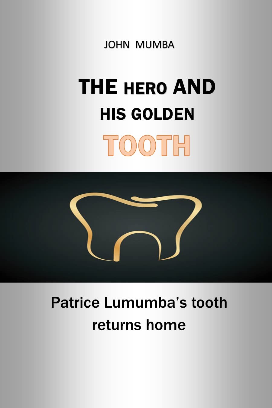 The Hero and His Golden Tooth: Patrice Lumumba's tooth returns home by ...