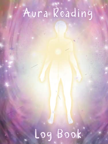 Aura Reading Log Book: Practice Reading Auras and Energy Flows and Log ...
