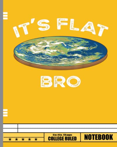 It's Flat Bro Funny Flat Earth Conspiracy Plot Secret Notebook: Save ...