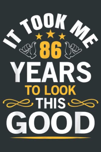 86th Birthday Took Me 86 Years Old Birthday: Notebook Journal lined 6X9 ...