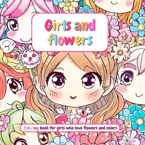 Girls and Flowers Coloring Book: For girls who loves flowers and colors ...
