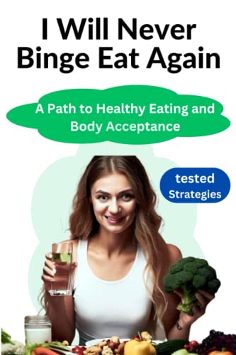 I Will Never Binge Eat Again: A Path to Healthy Eating and Body Acceptance by Ellen Morrison ...