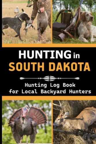 Hunting in South Dakota: Hunting Log Book for Local Backyard Hunters ...