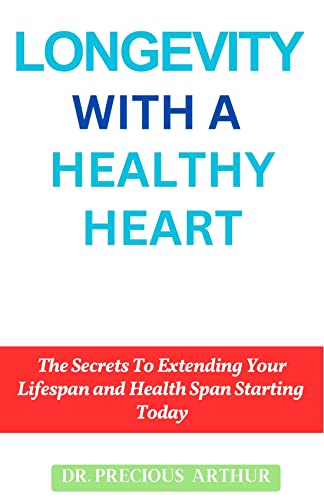 Longevity With A Healthy Heart: The Secrets To Extending Your Lifespan ...