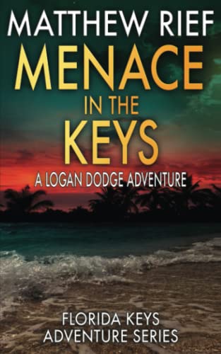 Menace in the Keys: A Logan Dodge Adventure by Matthew Rief | Goodreads