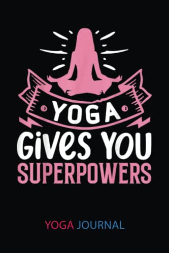 Yoga Journal: Yoga Gives You Superpowers | Yoga Log Book And Journal To ...