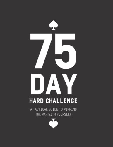 75 Day Hard Challenge Journal: A Tactical Guide To Winning The War With ...