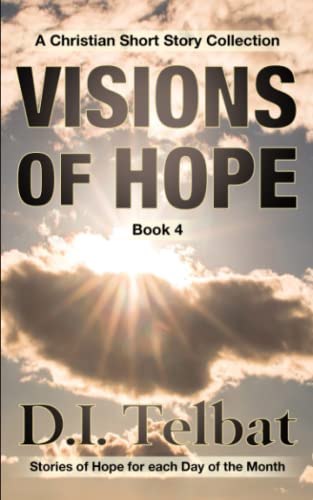 VISIONS of HOPE (Christian Short Story Collections) by D.I. Telbat ...