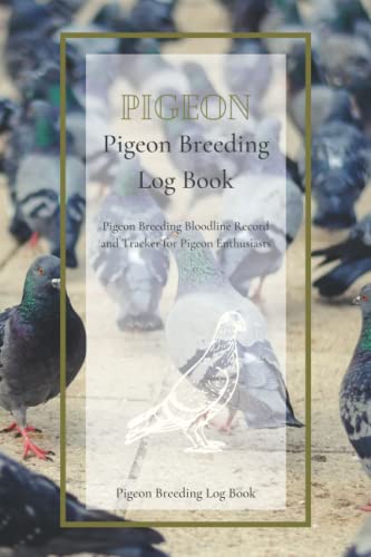 Pigeon Breeding Log Book: Pigeon Breeding Bloodline Record and Tracker ...