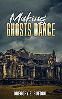 Making Ghosts Dance by Gregory E. Buford | Goodreads