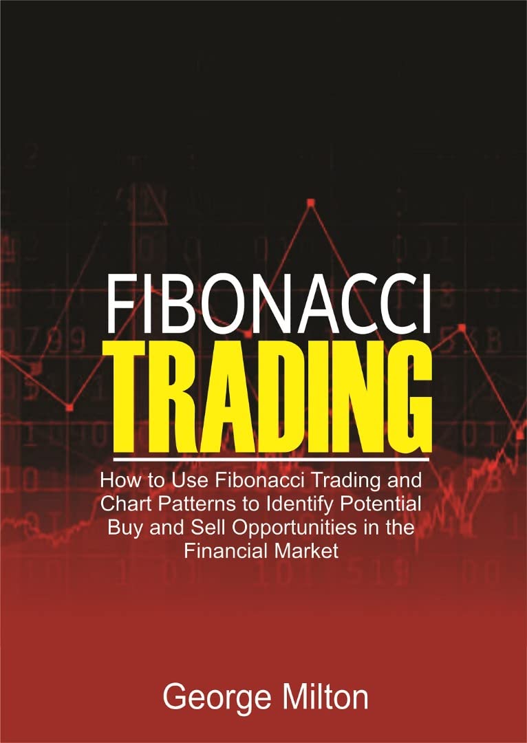 Fibonacci Trading: How to Use Fibonacci Trading and Chart Patterns to ...