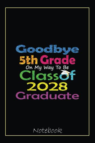 Goodbye 5th Grade Hello 6th grade Here I Come class of 2028 Notebook ...