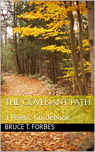 The Covenant Path: a Poetic Guidebook by Bruce T. Forbes | Goodreads