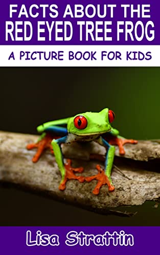 Facts About the Red Eyed Tree Frog by Lisa Strattin | Goodreads