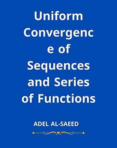 Uniform Convergence of Sequences and Series of Functions by Adel Al ...