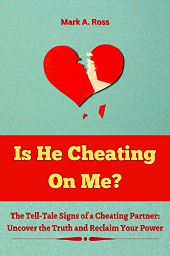 Is He Cheating On Me?: The Tell-Tale Signs of a Cheating Partner ...