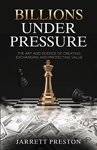 Billions Under Pressure: The Art and Science of Creating, Exchanging ...