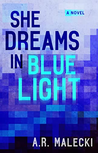 She Dreams in Blue Light: A Novel by A.R. Malecki | Goodreads