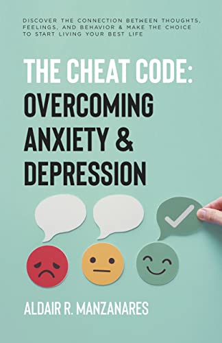 The Cheat Code: Overcoming Anxiety & Depression: Discover the ...
