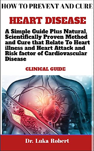 HOW TO PREVENT AND CURE HEART DISEASE: A Simple Guide Plus Natural ...