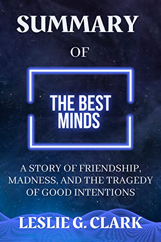 Summary Of The Best Minds : A Story of Friendship, Madness, and the ...