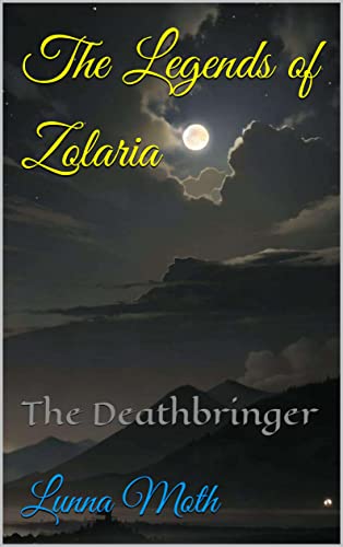 The Legends of Zolaria: The Deathbringer by Lunna Moth | Goodreads