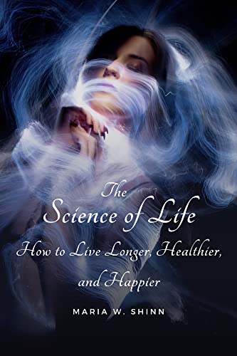 The Science of Life: How to Live Longer, Healthier, and Happier by ...