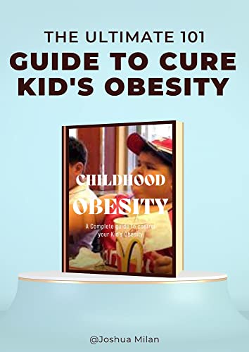 CHILDHOOD OBESITY: A COMPLETE GUIDE TO CONTROLLING YOUR KID’S OBESITY ...