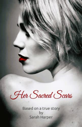Her Sacred Scars: Based on a true story by Sarah Harper | Goodreads