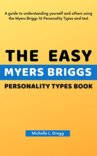 The Easy Myers Briggs Personality Types Book: A guide to understanding ...