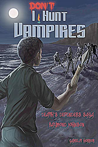 I Don't Hunt Vampires: Death's Defenders by Raymond Johnson | Goodreads