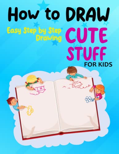How To Draw Cute Stuff For Kids: Simple and Easy Step-by-Step Guide ...