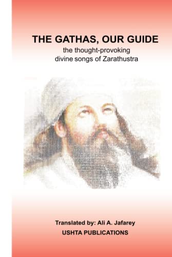 The Gathas, Our Guide: the thought-provoking divine songs of Zarathushtra by Ali A Jafarey ...