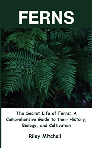 FERNS: The Secret Life of Ferns: A Comprehensive Guide to their History ...