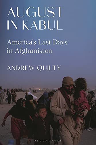 August in Kabul: America's Last Days in Afghanistan by Andrew Quilty ...