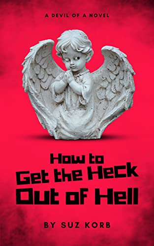 How to Get the Heck Out of Hell by Suz Korb | Goodreads