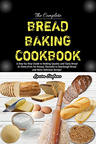 THE COMPLETE BREAD BAKING COOKBOOK: A Step-by-Step Guide to Making ...
