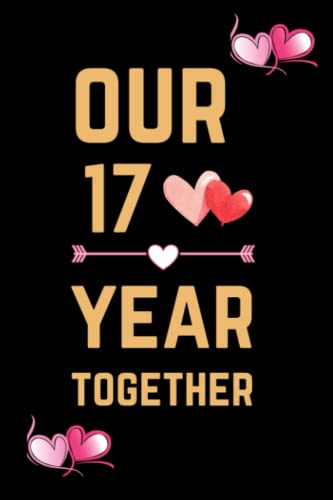 Our 17 Year Together: Best Couple Gift, 17 Anniversary Notebook, 17 ...