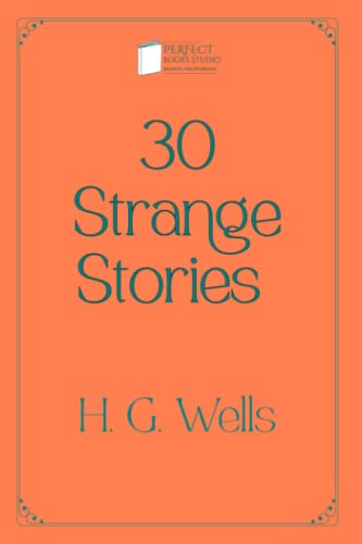 30 Strange Stories: Perfect Books Studio Edition by H.G. Wells | Goodreads