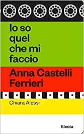 Io so quel che mi faccio. Anna Castelli Ferrieri by Chiara Alessi ...